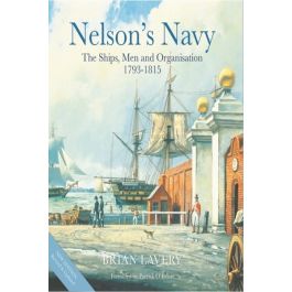 Nelson's Navy - The Ships, Men and Organisation, 1793 - 1815