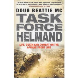 TASK FORCE HELMAND - Life, Death and Combat on the Afghan Front Line