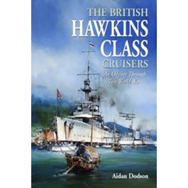 The British Hawkins Class Cruisers - An Odyssey Through Two World Wars